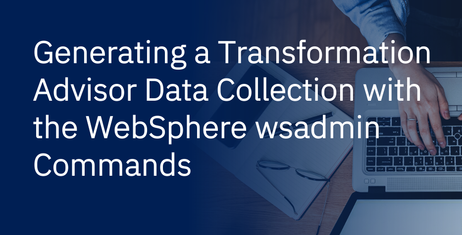 Generating a Transformation Advisor Data Collection with the WebSphere wsadmin Commands